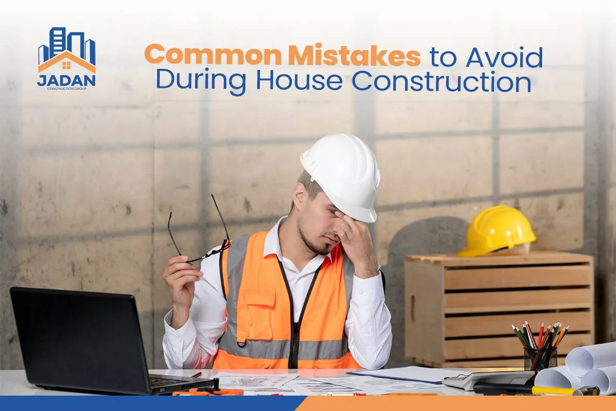 11 Common Mistakes to Avoid During House Construction
